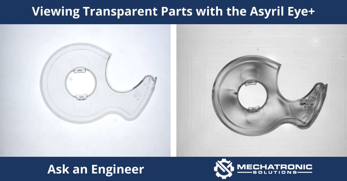 Ask An Engineer: Viewing Transparent Parts with the Asyril Eye+ ...