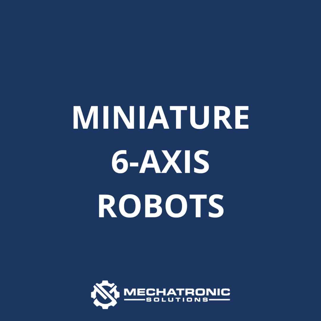 Miniature 6 Axis Robots - Mechatronic Solutions